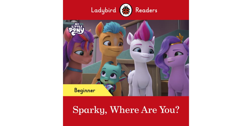 Ladybird Readers Beginner Level – My Little Pony – Sparky, Where are ...